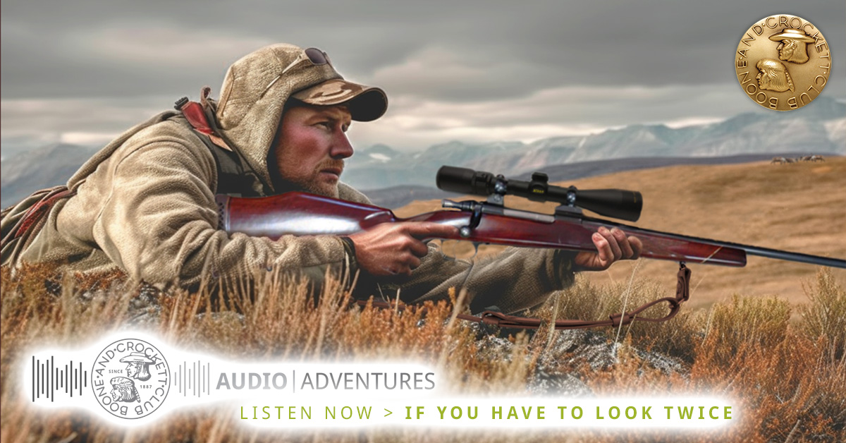 If You Have To Look Twice – A B&C Audio Adventure | Boone and Crockett Club